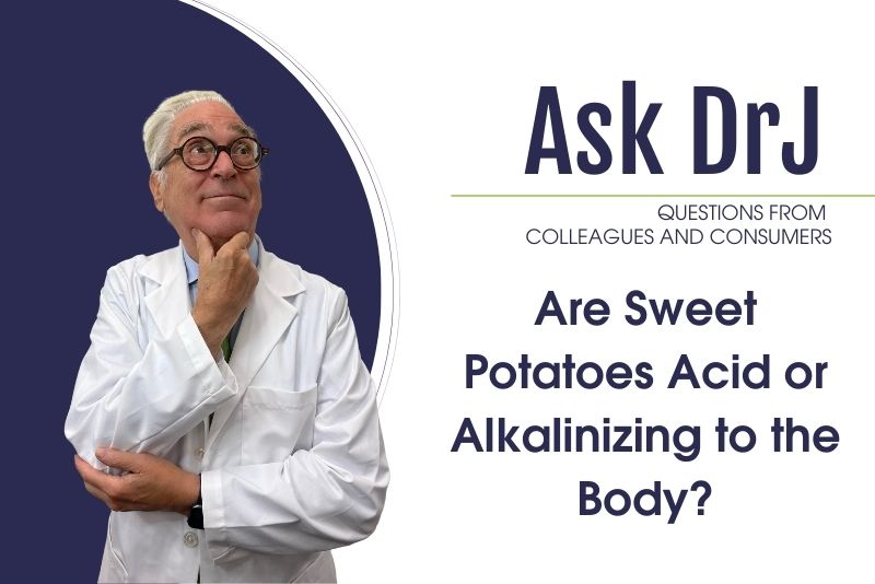Are sweet potatoes acid or alkalinizing to the body? | Dr. Russell Jaffe