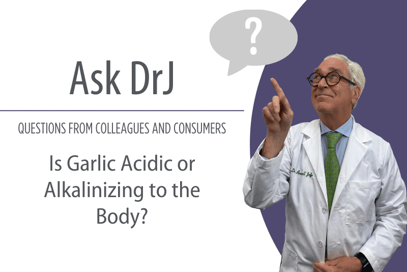 Is Garlic Acidic or Alkalinizing to the Body? | Dr. Russell Jaffe